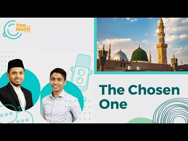 MuslimSG | The Chosen One | Tea With Mufti EP 06 | Islamic Podcast